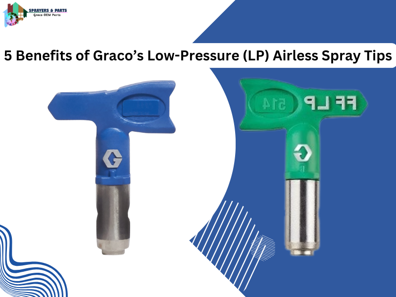5 Benefits of Graco’s Low-Pressure (LP) Airless Spray Tips